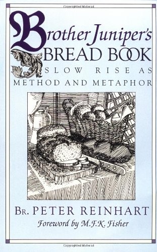 BROTHER JUNIPER'S BREAD BOOK: SLOW-RISE AS METHOD AND By Brother Peter ...