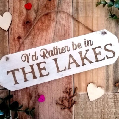 Handmade Rustic Wooden Lake District Sign - I'd Rather Be In The Lakes ...