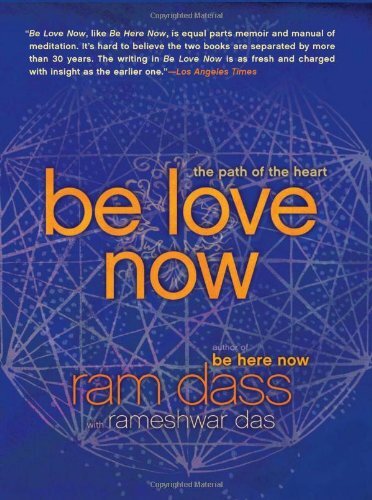 Be Love Now: The Path of the Heart by Dass, Ram, Das, Rameshwar ...