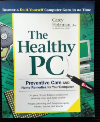 The Healthy PC: Preventive Care and Home Remedies by Carey Holzman ...
