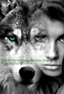 The Almighty Alpha Female Magick Direct Binding Service - Get WHAT YOU ...