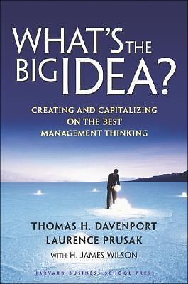 What's the Big Idea : Creating and Capitalizing on the Best Management ...