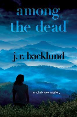 Among the Dead : A Rachel Carver Mystery by J. R. Backlund (2017 ...