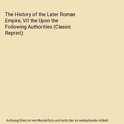 The History of the Later Roman Empire, VII the Upon the Following ...