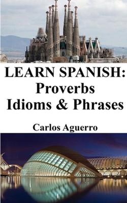Learn Spanish: Proverbs - Idioms and Phrases: Spanish for beginners by ...