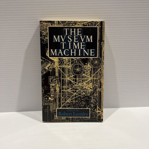 The Museum Time Machine: Putting Cultures on Display by Robert Lumley ...