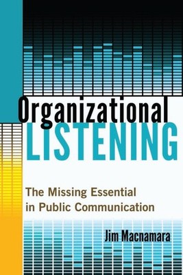 Organizational Listening : The Missing Essential in Public ...