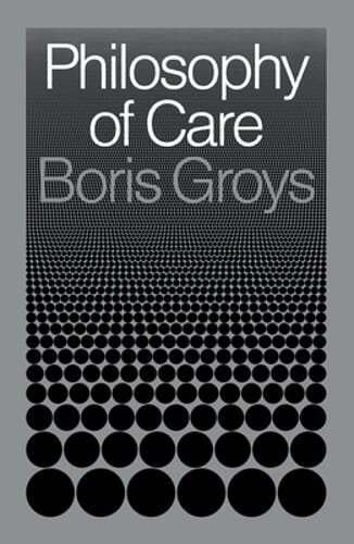 Philosophy of Care by Boris Groys: Used 9781839764929| eBay