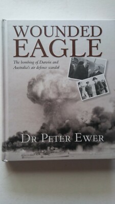 WOUNDED EAGLE, Dr Peter Ewer Darwin bombing World War 2 military #BB.9 ...