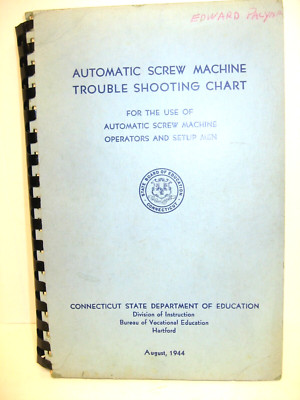 1944 AUTOMATIC SCREW MACHINE TROUBLE SHOOTING CHART, CT State Dept of ...