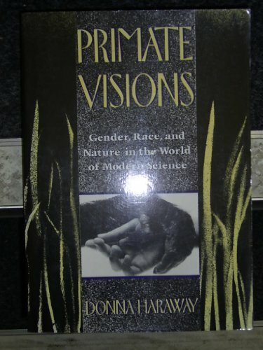 Primate Visions Gender Race and Nature in The World of Modern Science ...