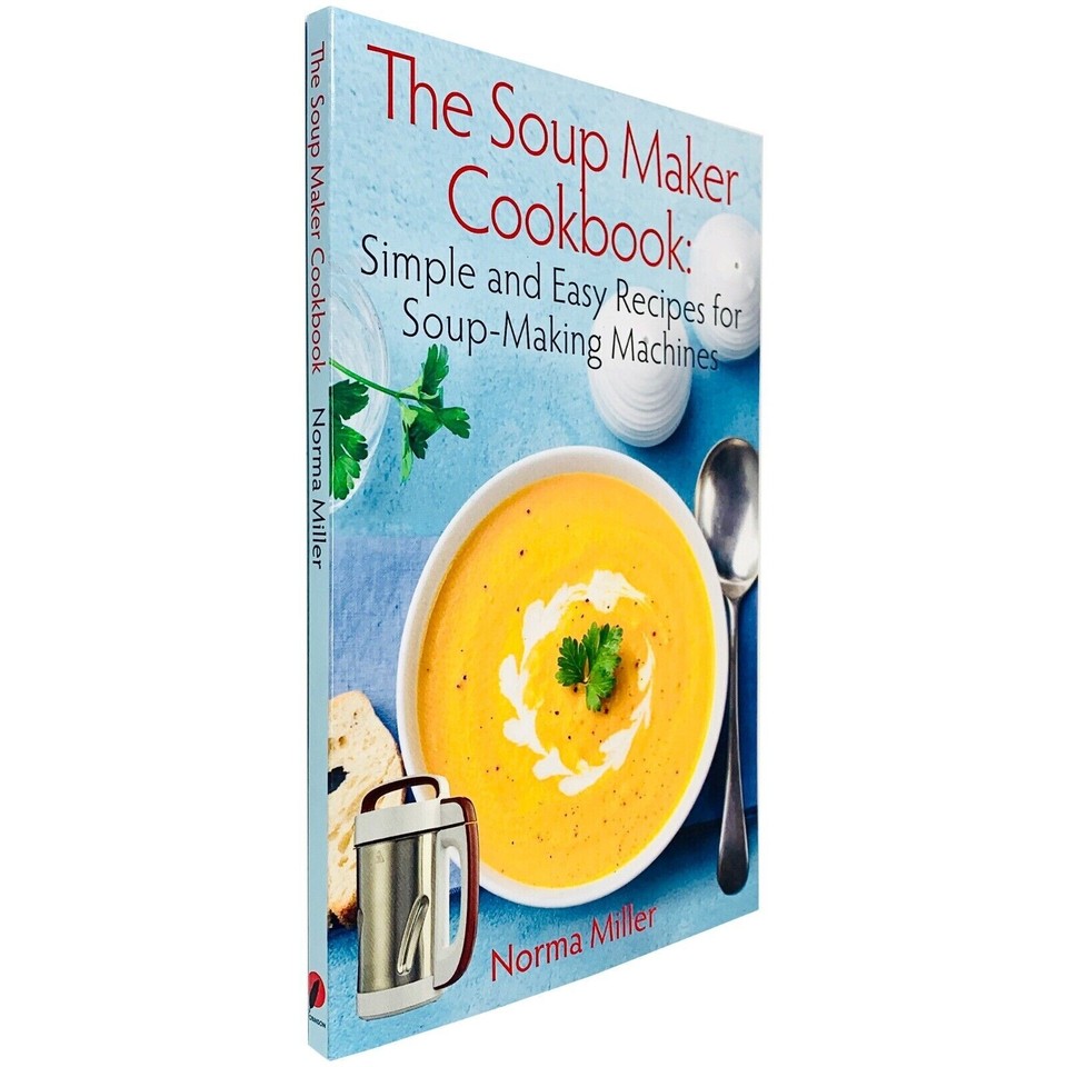 The Soup Maker Cookbook: Simple and Easy Recipes for Soup-Making By ...