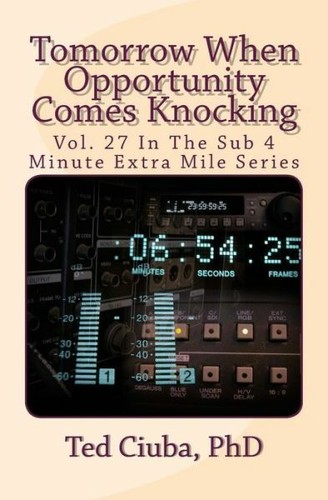 Tomorrow When Opportunity Comes Knocking : Vol. 27 in the Sub 4 Minute ...