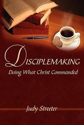 Disciplemaking : Doing What Christ Commanded by Judy Streeter (2006 ...