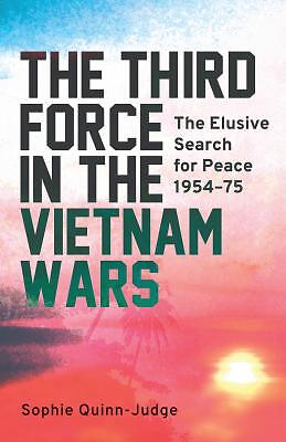 The Third Force In The Vietnam War: The Elusive Search For Peace 1954 ...