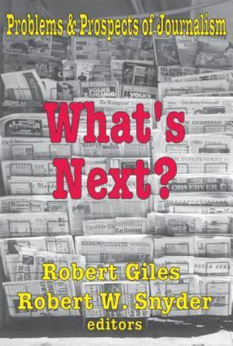 What's Next? : The Problems and Prospects of Journalism by Robert ...