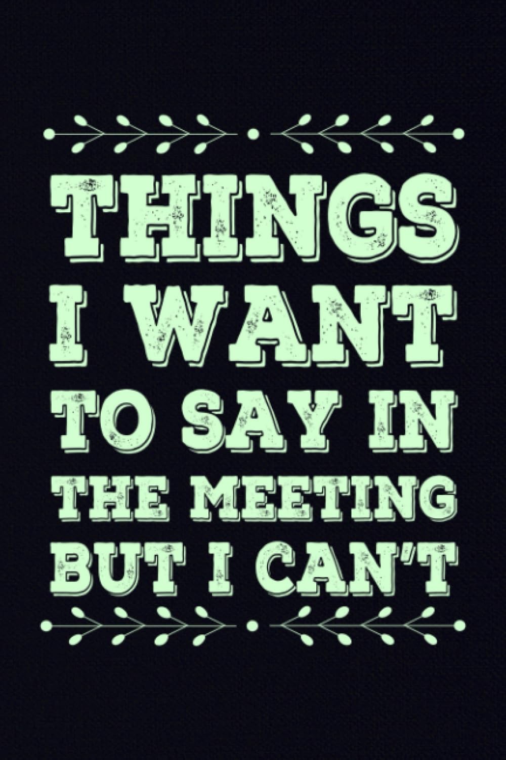 Things I Want To Say In The Meeting But I Can't: Blank Lined Notebook ...