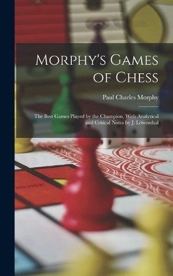 Paul Charles Morphy Morphy's Games of Chess (Copertina rigida) | eBay