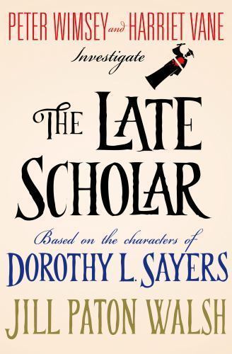 The Late Scholar: Peter Wimsey and Harriet Vane Investigate [Lord Peter ...