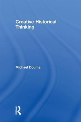 Creative Historical Thinking by Michael Douma (English) Hardcover Book ...