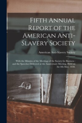 Fifth Annual Report Of The American Anti-Slavery Society: With The ...
