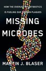 Missing Microbes: How the Overuse of Antibiotics Is Fueling Our Modern ...