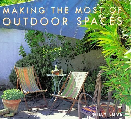 Making the Most of Outdoor Spaces by Gilly Love (1999, Hardcover) for ...