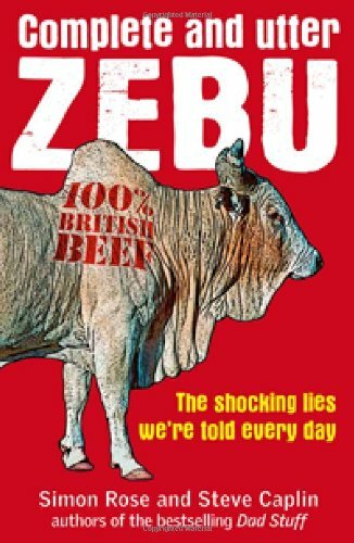 Complete And Utter Zebu: The Shocking Lies We're To... by Steve Caplin ...