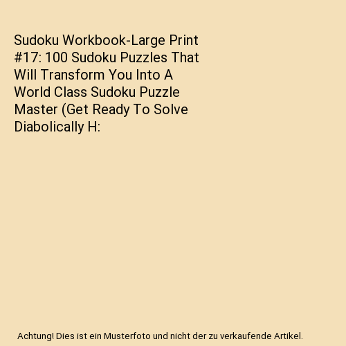 Sudoku Workbook-Large Print #17: 100 Sudoku Puzzles That Will Transform ...