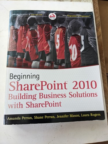 Beginning SharePoint 2010 : Building Business Solutions with SharePoint ...