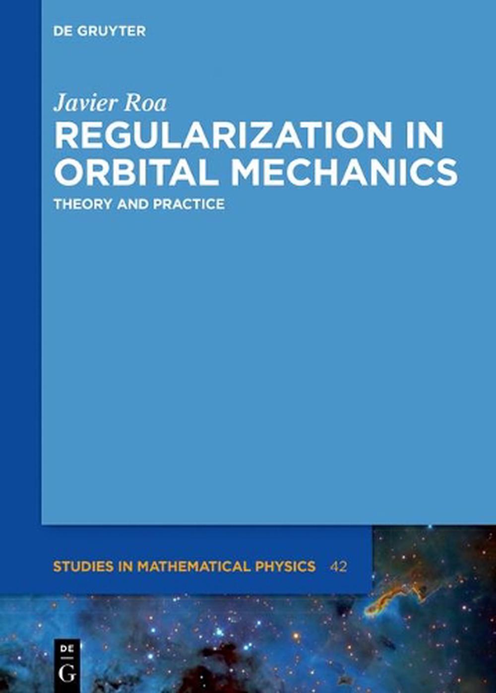 Regularization in Orbital Mechanics: Theory and Practice by Javier Roa ...