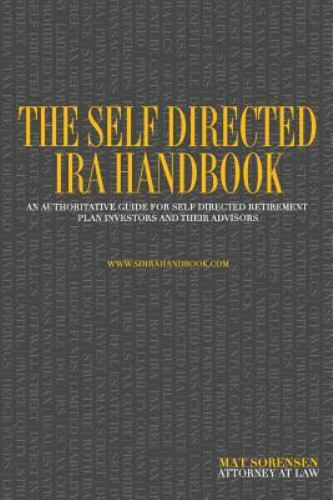 The Self Directed IRA Handbook : An Authoritative Guide for Self ...