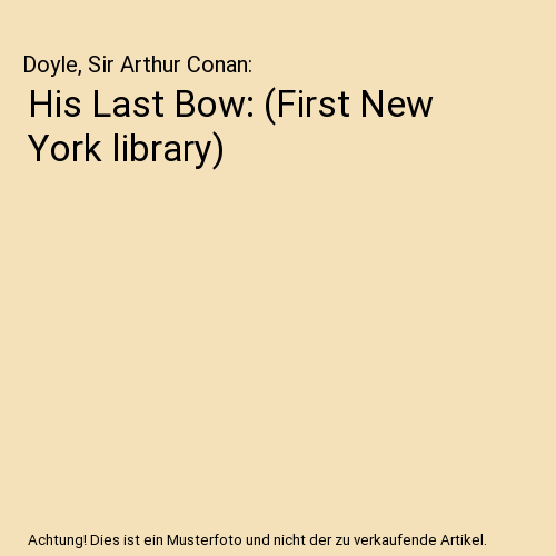 His Last Bow: [First New York library], Doyle, Sir Arthur Conan | eBay UK