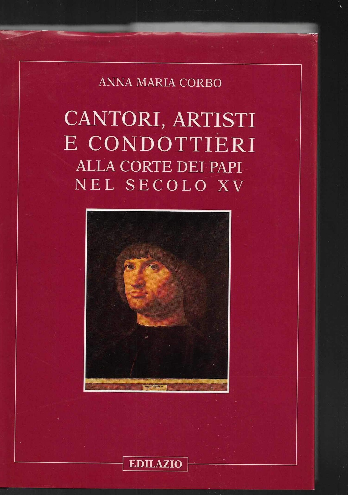 Anna M. Corbo Cantori, artisti e condottieri alla corte dei papi nel ...