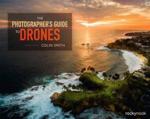 Colin Smith The Photographer's Guide to Drones (Poche) 9781681981147 | eBay