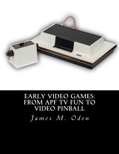 Early Video Games: From APF TV Fun to Video Pinball, Oden 9781519179258 ...