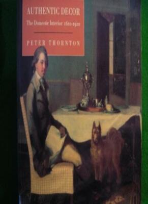 Authentic Decor: Domestic Interior, 1620-1920 By Peter Thornton ...
