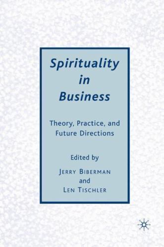 Spirituality in Business : Theory, Practice, and Future Directions by ...