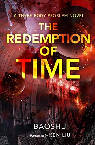 THE REDEMPTION OF TIME: A THREE-BODY PROBLEM NOVEL By Baoshu & Ken Liu ...