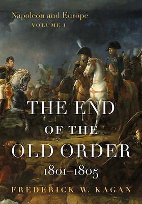 The End of the Old Order, 1801-1805: Napoleon and Europe: v. 1 by ...