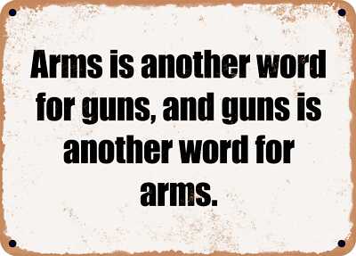 METAL SIGN - Arms is another word for guns, and guns is another word ...