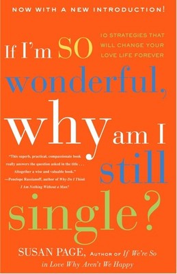 If I'm So Wonderful, Why Am I Still Single?: Ten Strategies That Will ...