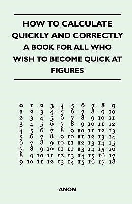 How to Calculate Quickly and Correctly - A Book for All Who Wish by ...
