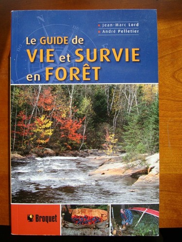 Le guide de vie et survie en forêt Jean-Marc Lord André Pelletier ...