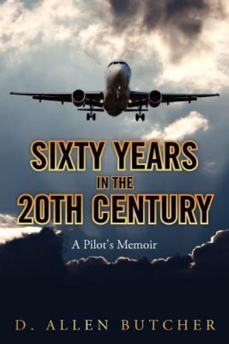 Sixty Years in the 20th Century by D. Allen Butcher (2012, Trade ...