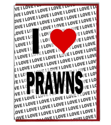 Greeting Card - Birthday Card - I Love Prawns | eBay UK