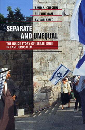 Separate and Unequal: The Inside Story of Israeli Rule in East ...