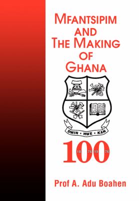 Mfantsipim and the Making of Ghana : A Centenary History, 1876-1976 by ...