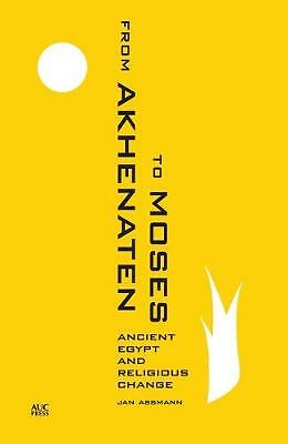 From Akhenaten to Moses: Ancient Egypt and Religious Change by Jan ...