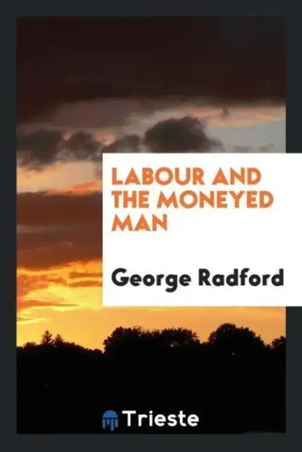 George Radford | Labour and the moneyed man | Taschenbuch | Englisch ...